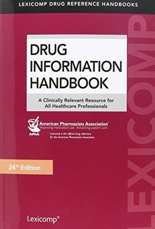Drug Information Handbook: A Clinically Relevant Resource for All ...