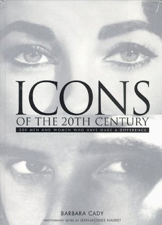Icons of the 20th Century: 200 Men and Women Who Have Made a Difference ...