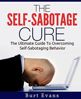 The Self-Sabotage Cure: The Ultimate Guide to Overcoming Self ...