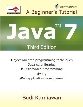 Java 7: A Beginner's Tutorial by Budi Kurniawan | Goodreads