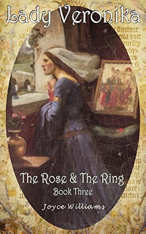 Lady Veronika (The Rose & The Ring #3) by Joyce Brandt Williams | Goodreads