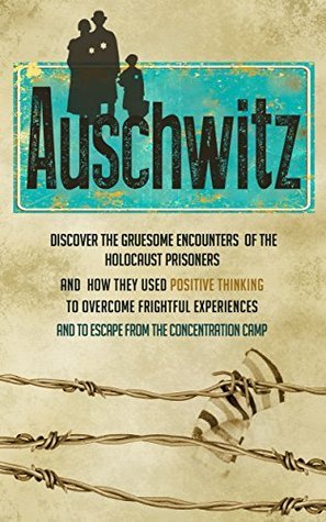 Auschwitz - Discover the Gruesome Encounters of the Holocaust Prisoners ...