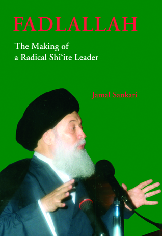Fadlallah: The Making of a Radical Shi'ite Leader by Jamal Sankari ...