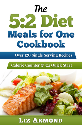 5:2 Diet Meals for One Cookbook by Liz Armond | Goodreads