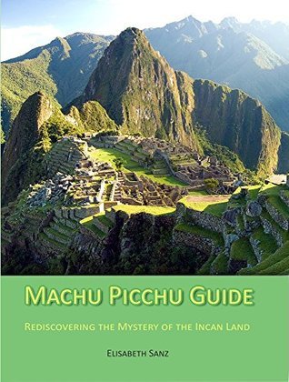 Machu Picchu Guide : Rediscovering the mystery of the incan land by ...