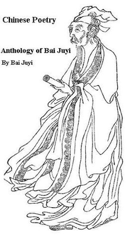 Chinese Poetry, Anthology of Bai Juyi by Bai Juyi | Goodreads