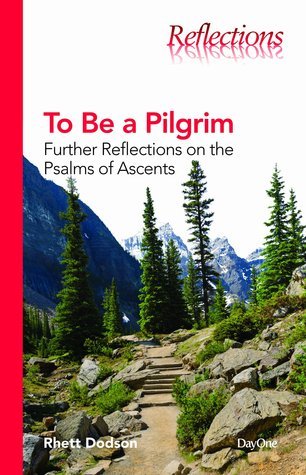 To be a Pilgrim: Further Reflections on the Psalms of Ascents by Rhett ...