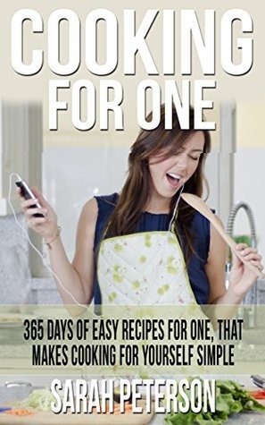 Cooking for One: 365 Days of Easy Recipes For One, That Makes Cooking ...