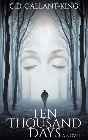 Ten Thousand Days by C.D. Gallant-King | Goodreads
