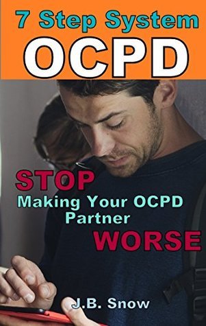 7 Ways to Stop Making Your Partner's OCPD worse by J.B. Snow | Goodreads