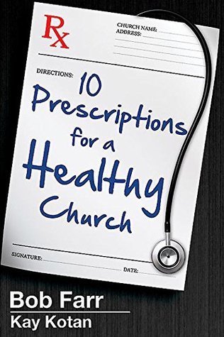 10 Prescriptions for a Healthy Church by Bob Farr | Goodreads