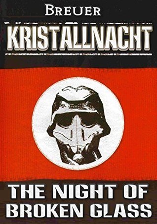 Kristallnacht - The Night of Broken Glass by Siegfried Breuer | Goodreads