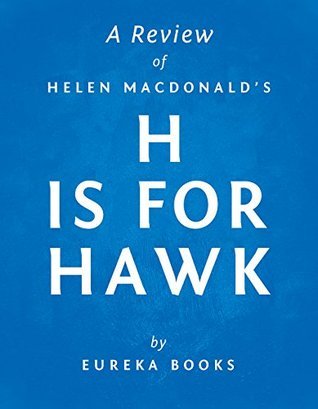 H is for Hawk by Helen Macdonald | A Review by Eureka Books | Goodreads