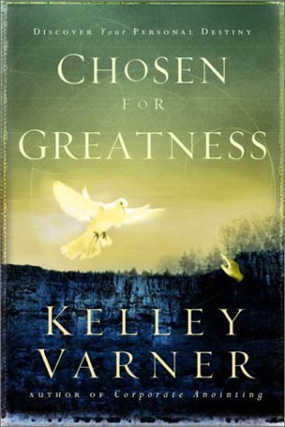 Chosen for Greatness: Discover Your Personal Destiny by Kelley Varner ...