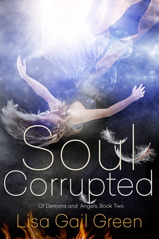 Soul Corrupted (Of Demons and Angels, #2) by Lisa Gail Green | Goodreads