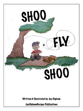 Shoo Fly Shoo by Jay Higham | Goodreads