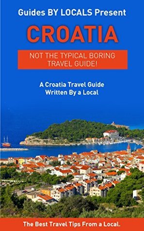 Croatia: By Locals - A Croatia Travel Guide Written By A Croat: The ...