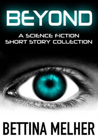 BEYOND - A Science Fiction Short Story Collection by Bettina Melher ...