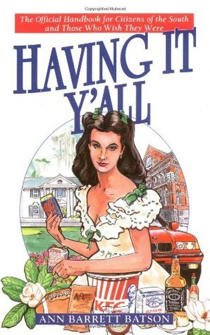 Having It Y'All: The Official Handbook for Citizens of the South and ...