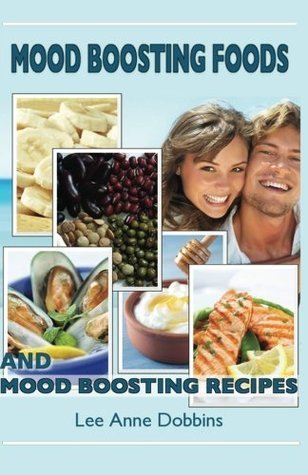 Mood Boosting Foods and Mood Boosting Recipes by Lee Anne Dobbins ...