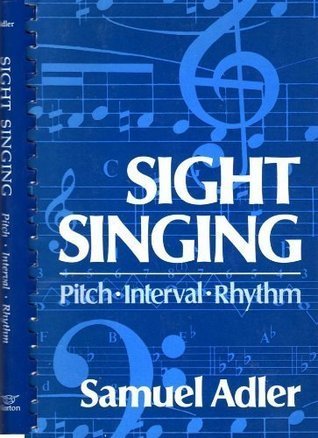 Sight Singing: Pitch, Interval, Rhythm by Samuel Adler | Goodreads
