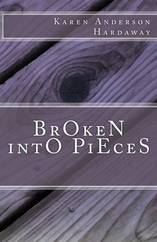 Broken Into Pieces by Karen Anderson Hardaway | Goodreads
