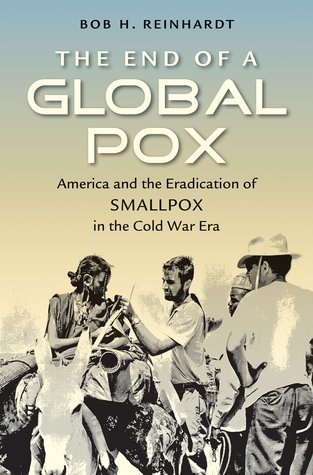 The End of a Global Pox: America and the Eradication of Smallpox in the ...