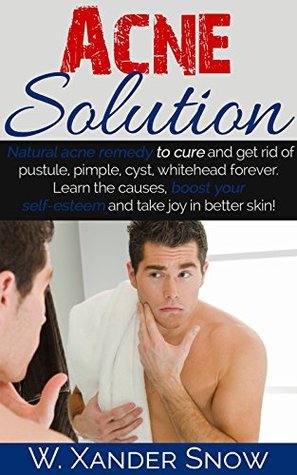 Acne solution: Natural acne remedy to cure and get rid of pustule ...