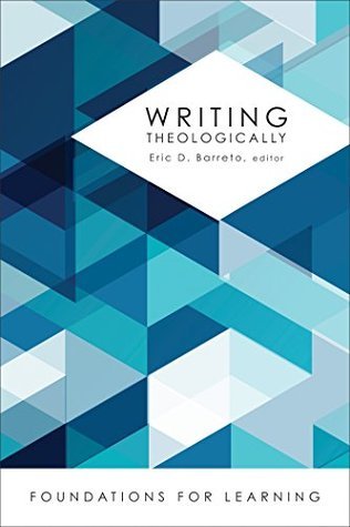 Writing Theologically (Foundations for Learning) by Eric D. Barreto ...