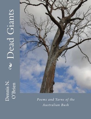 Dead Giants: Poems and Yarns of the Australian Bush by Dennis N. O ...