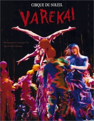 Varekai: Cirque Du Soleil by Veronique Vial | Goodreads
