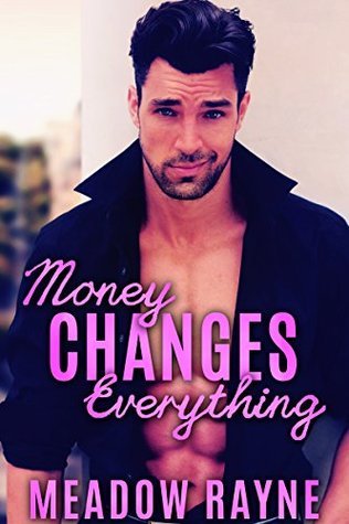 Money Changes Everything by Meadow Rayne | Goodreads