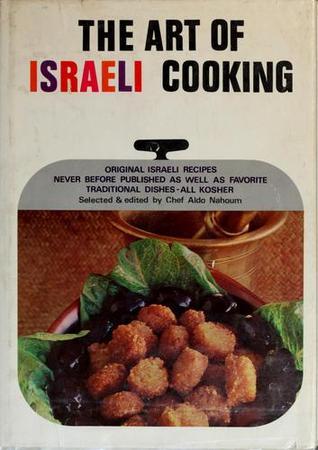 The art of Israeli cooking;: Original Israeli recipes never before ...