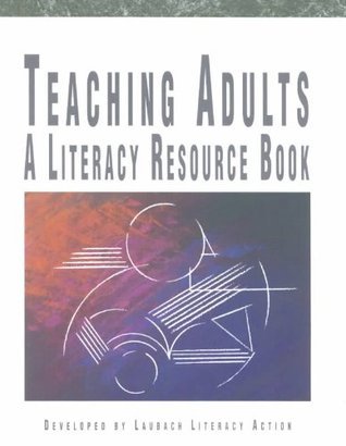 Teaching Adults: A Literacy Resource Book by Laubach Literacy Staff ...