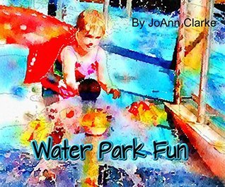Water Park Fun: Early Learning Beginner Readers by JoAnn Clarke | Goodreads