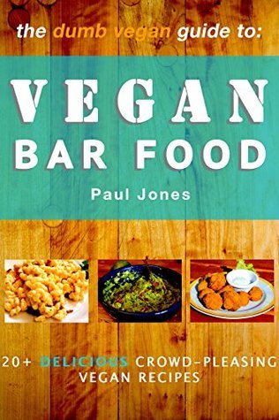 Vegan Bar Food: 20+ Delicious Crowd-Pleasing Vegan Recipes by Paul ...