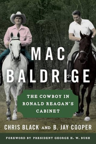 Mac Baldrige: The Cowboy in Ronald Reagan's Cabinet by Chris Black | Goodreads
