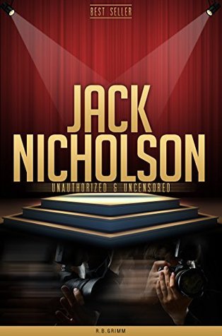 Jack Nicholson Unauthorized & Uncensored by R.B. Grimm | Goodreads