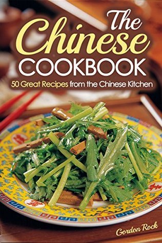 The Chinese Cookbook: 50 Great Recipes from the Chinese Kitchen by ...