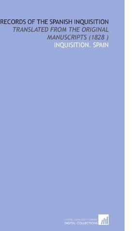 Records of the Spanish Inquisition: Translated From the Original ...