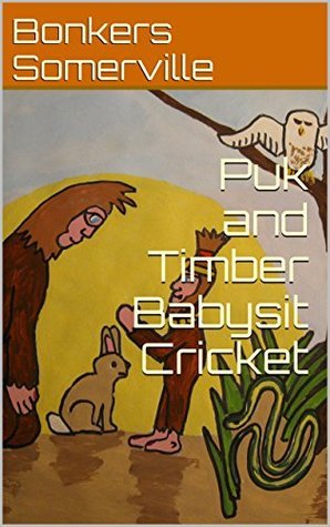 Puk and Timber Babysit Cricket by Bonkers Somerville | Goodreads