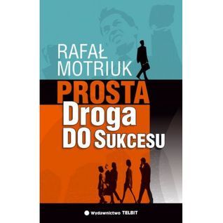 Prosta droga do sukcesu by Rafał Motriuk | Goodreads
