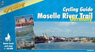 Moselle River Trail : Cycling Guide - From Metz to Rhine by Various ...