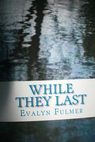 While They Last by Evalyn Fulmer | Goodreads