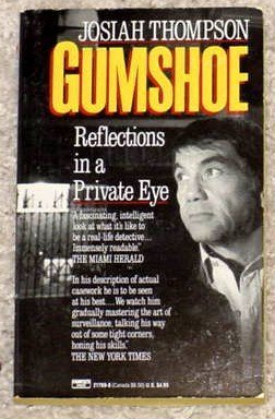 Gumshoe: Reflections in a Private Eye by Josiah Thompson | Goodreads