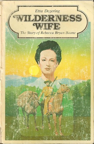 Wilderness Wife: The Story of Rebecca Bryan Boone by Etta B. Degering ...
