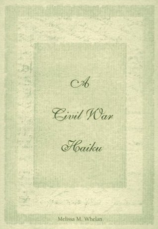 A Civil War Haiku by Melissa M. Whelan | Goodreads
