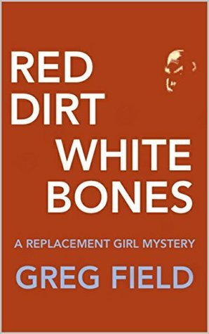Red Dirt White Bones by Greg Field | Goodreads