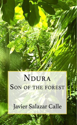 Ndura: Son of the forest by Javier Salazar Calle | Goodreads