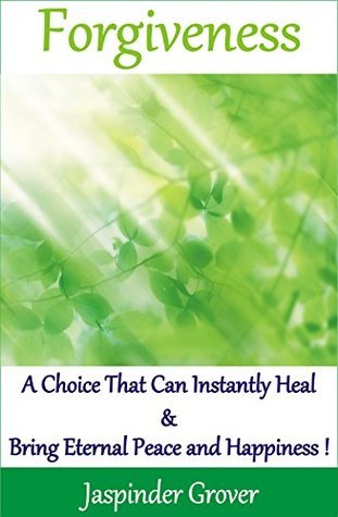 Forgiveness: A Choice That Can Instantly Heal and Bring Eternal Peace ...